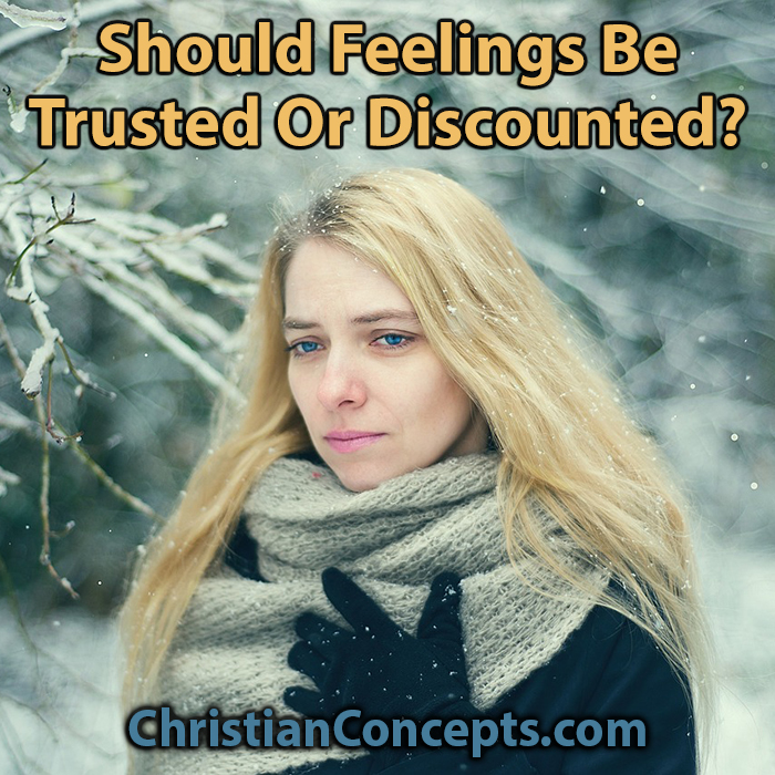 Should Feelings Be Trusted Or Discounted? - Christian Concepts