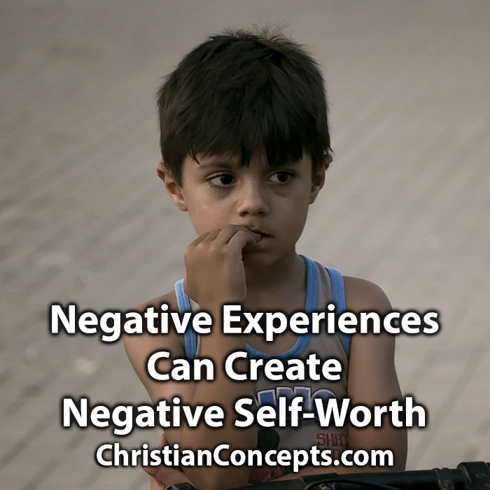 Negative Experiences Can Create Negative Self-Worth - Christian Concepts