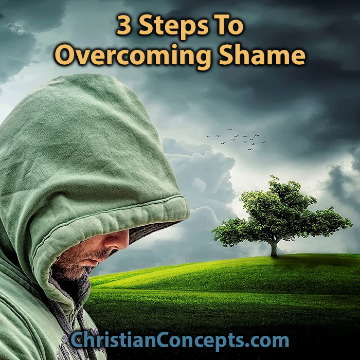 3 Steps To Overcoming Shame - Christian Concepts