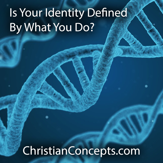 Is Your Identity Defined By What You Do? - Christian Concepts