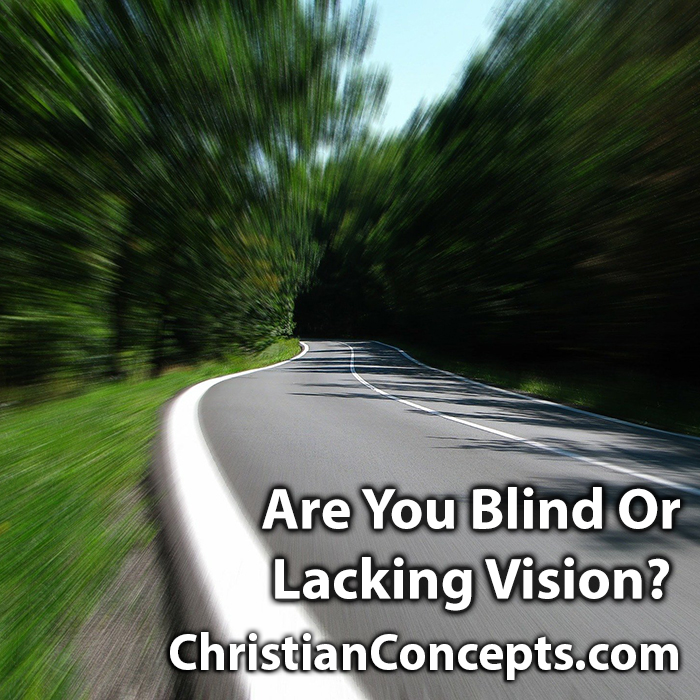 Are You Blind Or Lacking Vision? - Christian Concepts