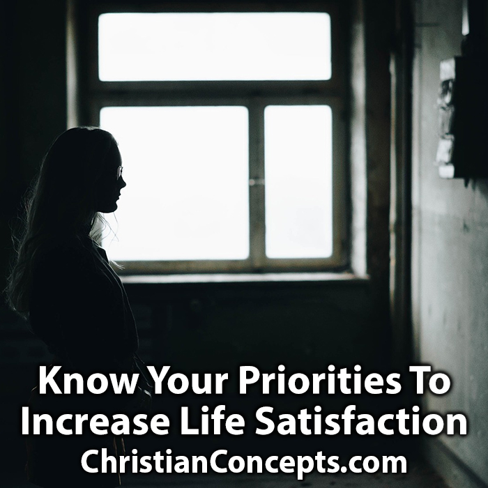 Know Your Priorities To Increase Life Satisfaction - Christian Concepts