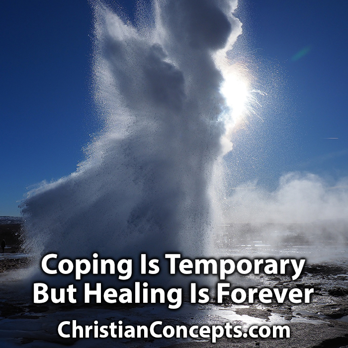 Coping Is Temporary But Healing Is Forever - Christian Concepts