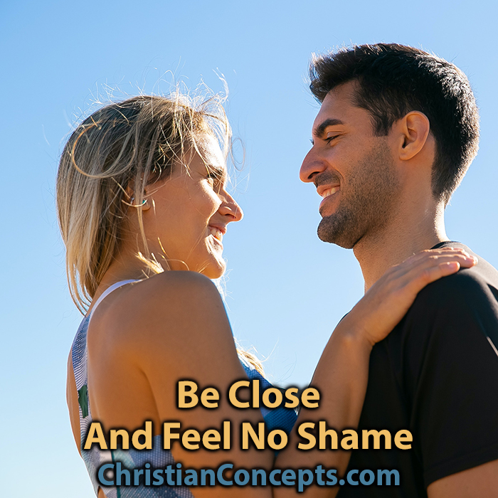 Be Close And Feel No Shame - Christian Concepts