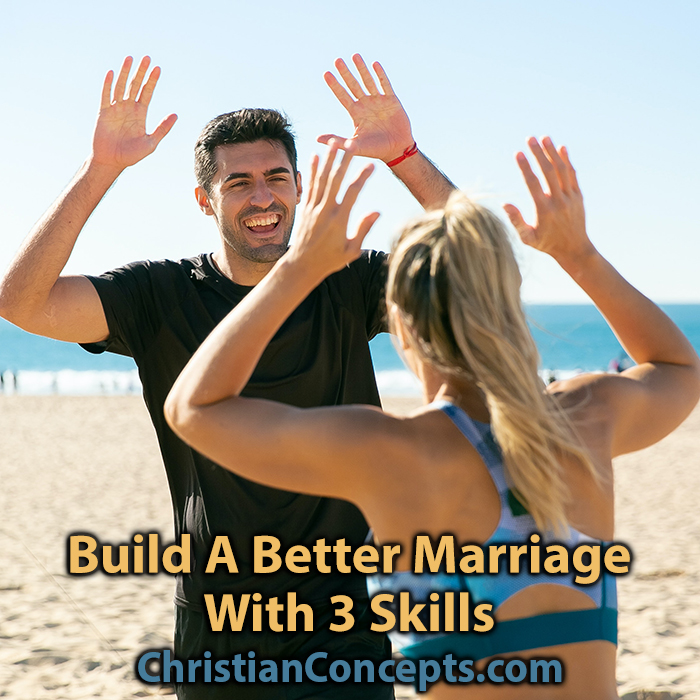 Build A Better Marriage With 3 Skills - Christian Concepts