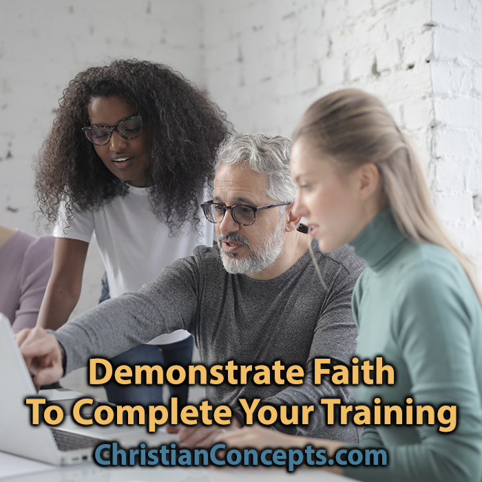 Demonstrate Faith To Complete Your Training - Christian Concepts