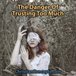 The Danger Of Trusting Too Much - Christian Concepts