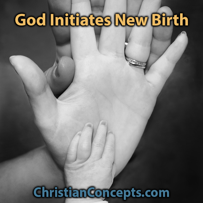God Initiates New Birth - Christian Concepts